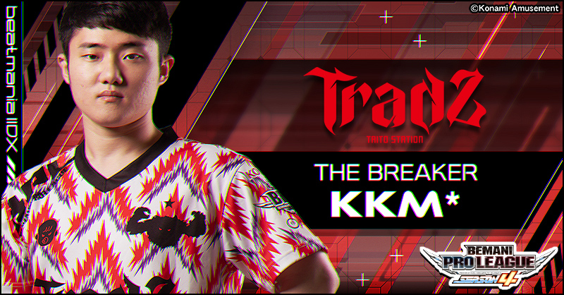 KKM*（けーけーえむ） - TAITO STATION Tradz | BEMANI PRO LEAGUE -SEASON 4-
