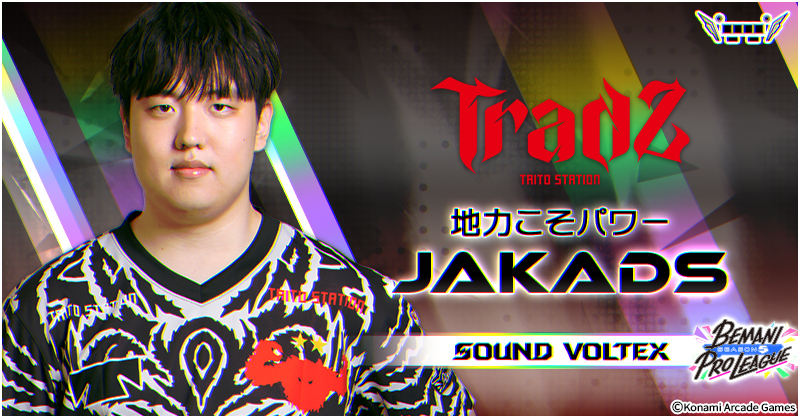 JAKADS（じゃかず） - TAITO STATION Tradz | BEMANI PRO LEAGUE -SEASON 5-